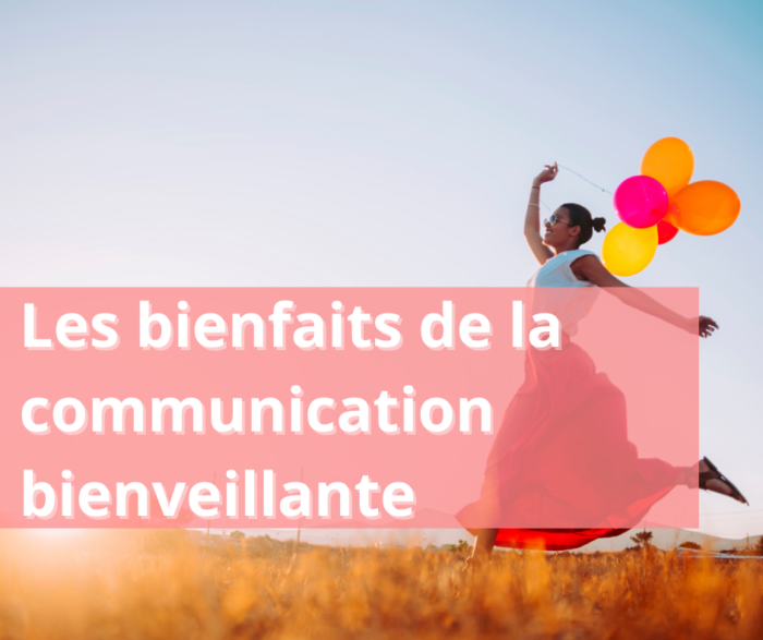 Les bienfaits de la communication bienveillante - Positive Vibes